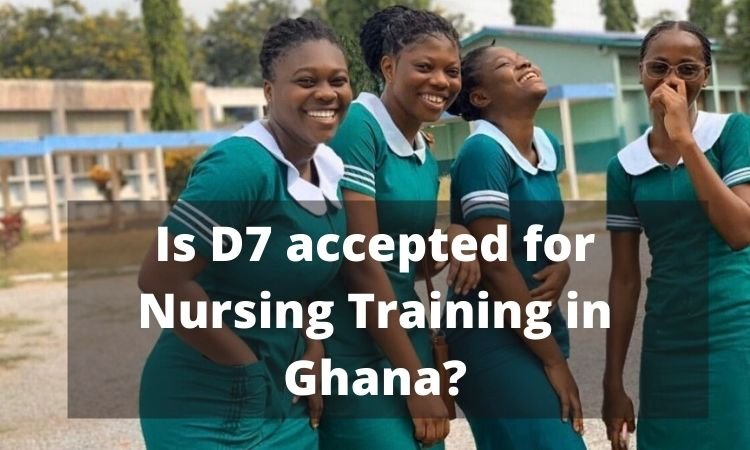 Is D7 accepted for Nursing Training in Ghana?